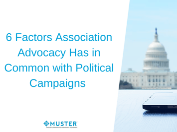 6 Factors Association Advocacy Has in Common with Political Campaigns